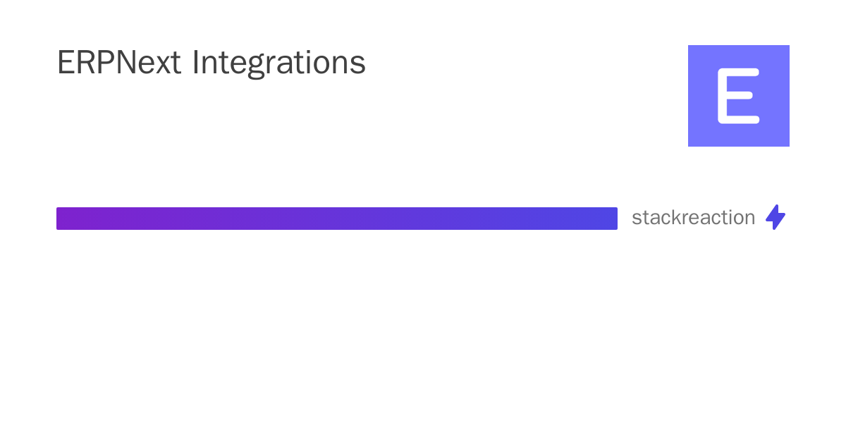 ERPNext Integration & Workflow Automation 2025 - StackReaction